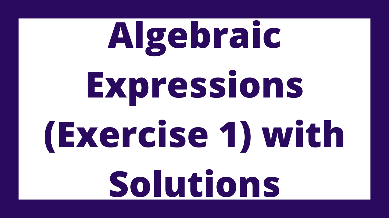 Algebraic Expressions Exercise 1 With Solutions WittyChimp Algebraic Expressions Exercise 1 With Solutions WittyChimp