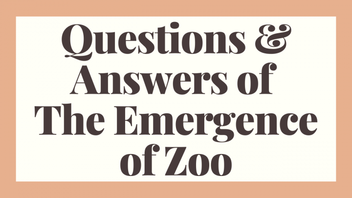 Questions & Answers Of The Emergence Of Zoo - WittyChimp