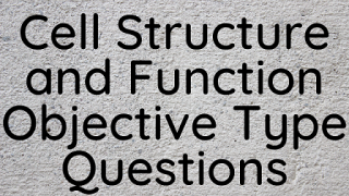 Cell Structure and Functions Objective Type Questions - WittyChimp