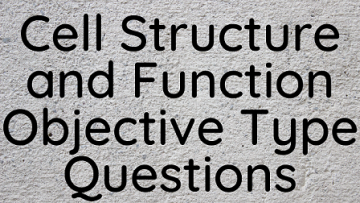 Cell Structure and Functions Objective Type Questions - WittyChimp