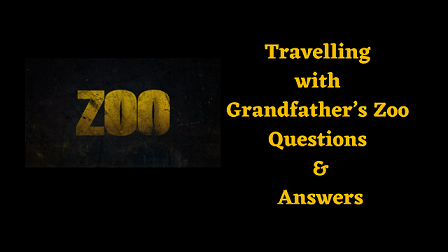 Travelling with Grandfather’s Zoo Questions & Answers - WittyChimp