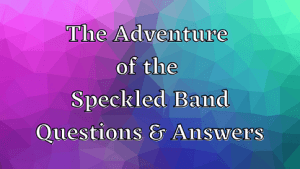 The Adventure of the Speckled Band Questions & Answers - WittyChimp