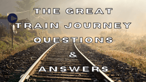 The Great Train Journey Questions & Answers - WittyChimp