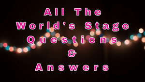 All The World's Stage Questions & Answers - WittyChimp