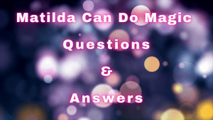 Matilda Can Do Magic Questions & Answers - WittyChimp