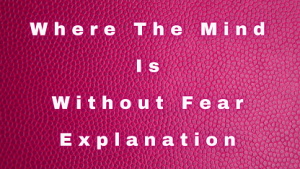 Where The Mind is Without Fear Explanation - WittyChimp