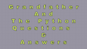 Grandfather and The Python Questions & Answers - WittyChimp
