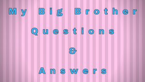 My Big Brother Questions & Answers - WittyChimp