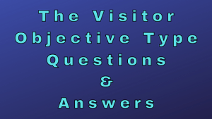 The Visitor Objective Type Questions & Answers - WittyChimp