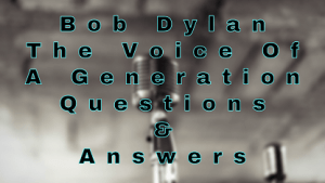 Bob Dylan The Voice Of A Generation Questions & Answers - WittyChimp