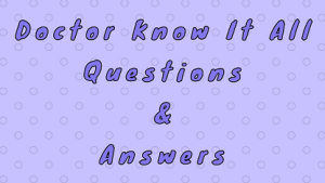 Doctor Know It All Questions & Answers - WittyChimp
