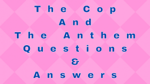The Cop and The Anthem Questions & Answers - WittyChimp