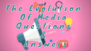 The Evolution of Media Questions & Answers - WittyChimp