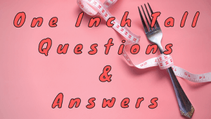 One Inch Tall Questions & Answers - WittyChimp