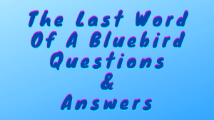 The Last Word Of A Bluebird Questions & Answers - WittyChimp