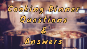 Cooking Dinner Questions & Answers - WittyChimp