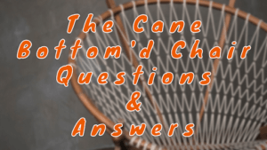 The Cane Bottom'd Chair Questions & Answers - WittyChimp