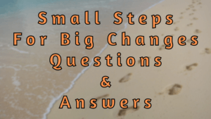 Small Steps For Big Changes Questions & Answers - WittyChimp