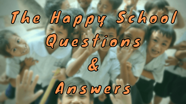 The Happy School Questions & Answers - WittyChimp
