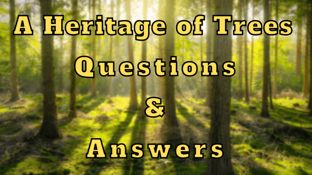 A Heritage of Trees Questions & Answers - WittyChimp