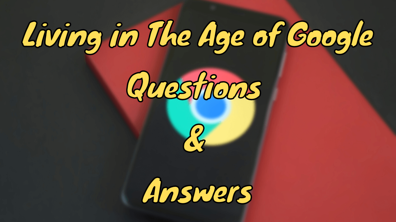 Living in the Age of Google Questions & Answers - WittyChimp