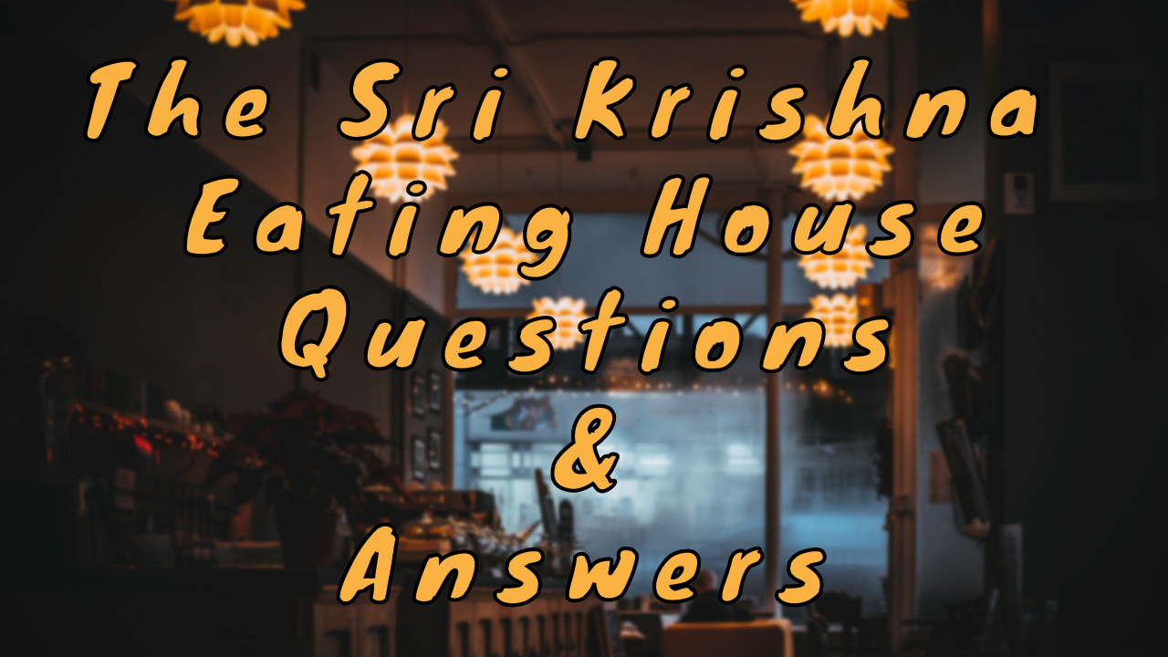 The Sri Krishna Eating House Questions & Answers - WittyChimp The Sri Krishna Eating House Questions & Answers - WittyChimp