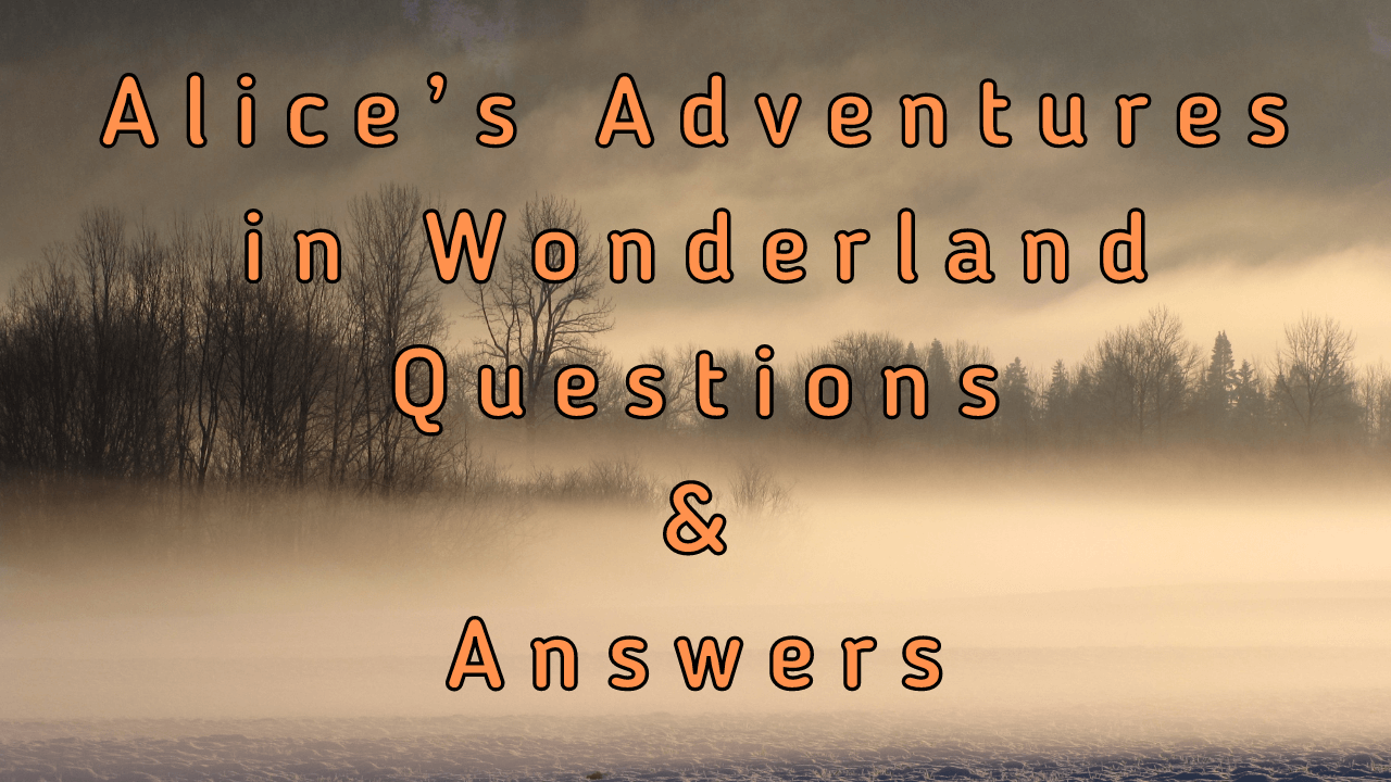 Alice’s Adventures in Wonderland Questions & Answers - WittyChimp