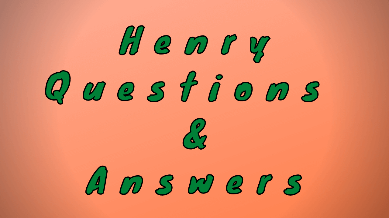 Henry Questions & Answers - WittyChimp
