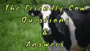 The Friendly Cow Questions & Answers - WittyChimp