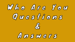 Who Are You Questions & Answers - WittyChimp