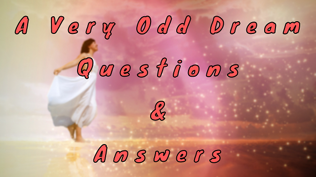 A Very Odd Dream Questions & Answers - WittyChimp A Very Odd Dream Questions & Answers - WittyChimp