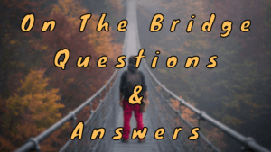 On the Bridge Questions & Answers - WittyChimp