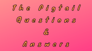 The Pigtail Questions & Answers - WittyChimp