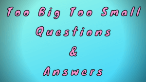 Too Big Too Small Questions & Answers - WittyChimp