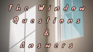 The Window Questions & Answers - WittyChimp