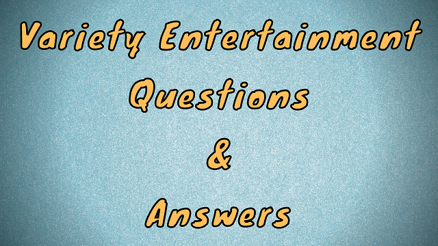 Variety Entertainment Questions & Answers - WittyChimp Variety Entertainment Questions & Answers - WittyChimp