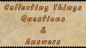 Collecting Things Questions & Answers - WittyChimp