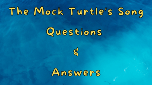 The Mock Turtle’s Song Questions & Answers - WittyChimp