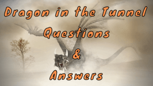 Dragon in the Tunnel Questions & Answers - WittyChimp