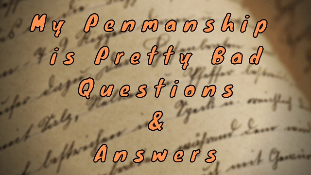 My Penmanship Is Pretty Bad Questions Answers WittyChimp My Penmanship Is Pretty Bad Questions Answers WittyChimp