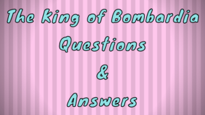 The King of Bombardia Questions & Answers - WittyChimp