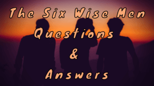The Six Wise Men Questions & Answers - WittyChimp