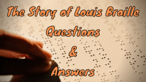 The Story of Louis Braille Questions & Answers - WittyChimp
