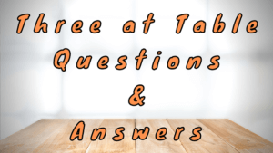 Three at Table Questions & Answers - WittyChimp