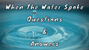 When the Water Spoke Questions & Answers - WittyChimp