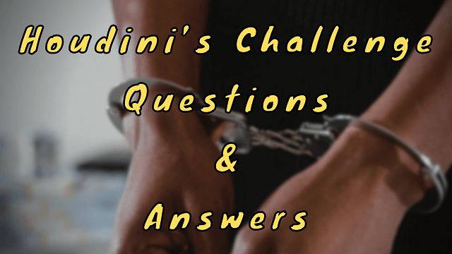 Houdini’s Challenge Questions & Answers - WittyChimp Houdini’s Challenge Questions & Answers - WittyChimp