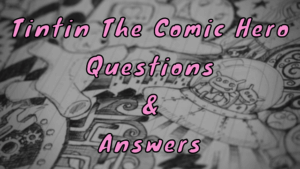 Tintin The Comic Hero Questions & Answers - WittyChimp