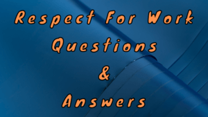 Respect For Work Questions & Answers - WittyChimp