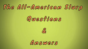 The All-American Slurp Questions & Answers - WittyChimp