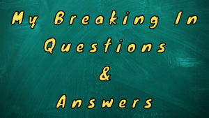 My Breaking In Questions & Answers - WittyChimp